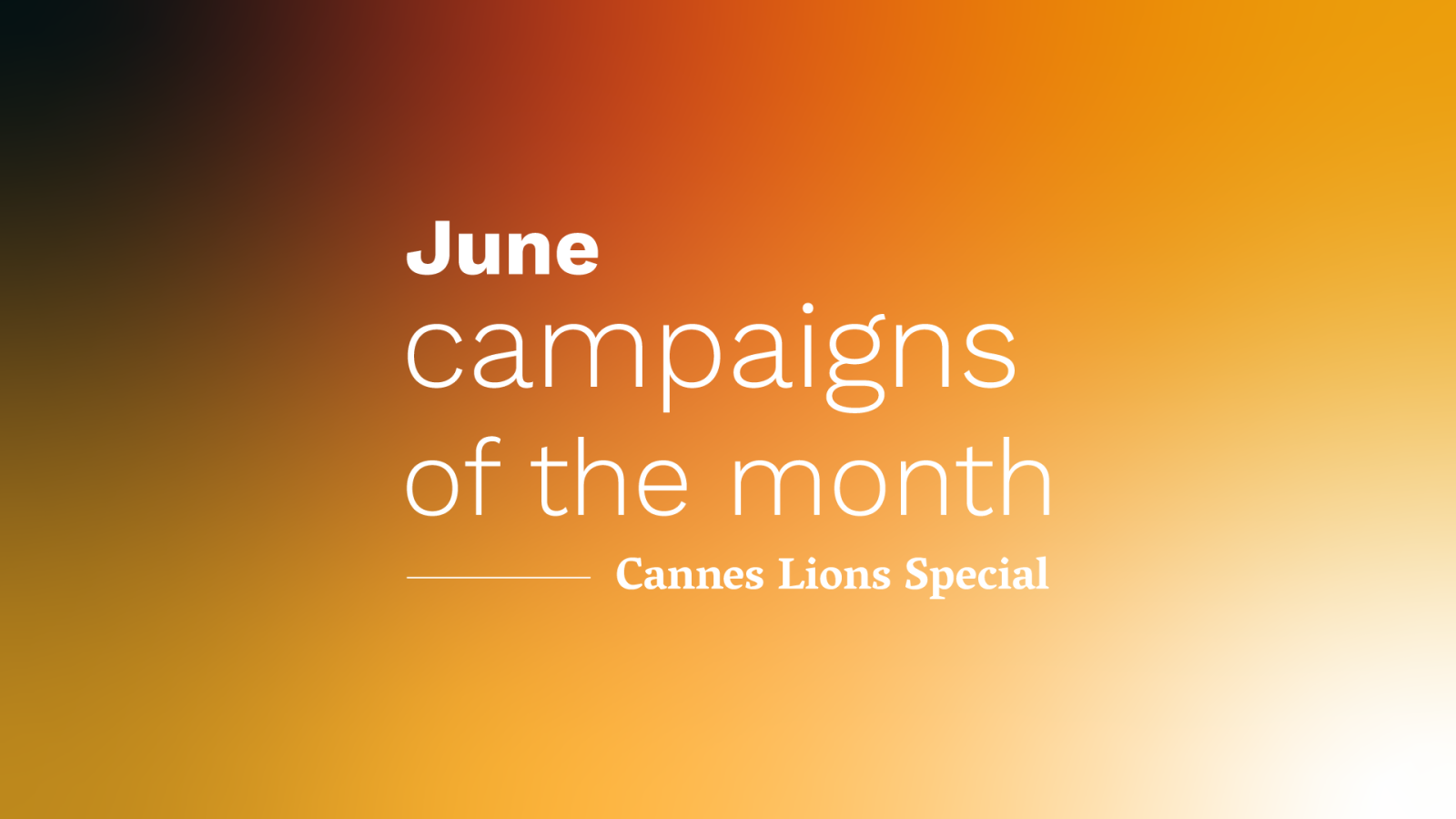 June Campaigns of the Month | Cannes Lions | Advertising